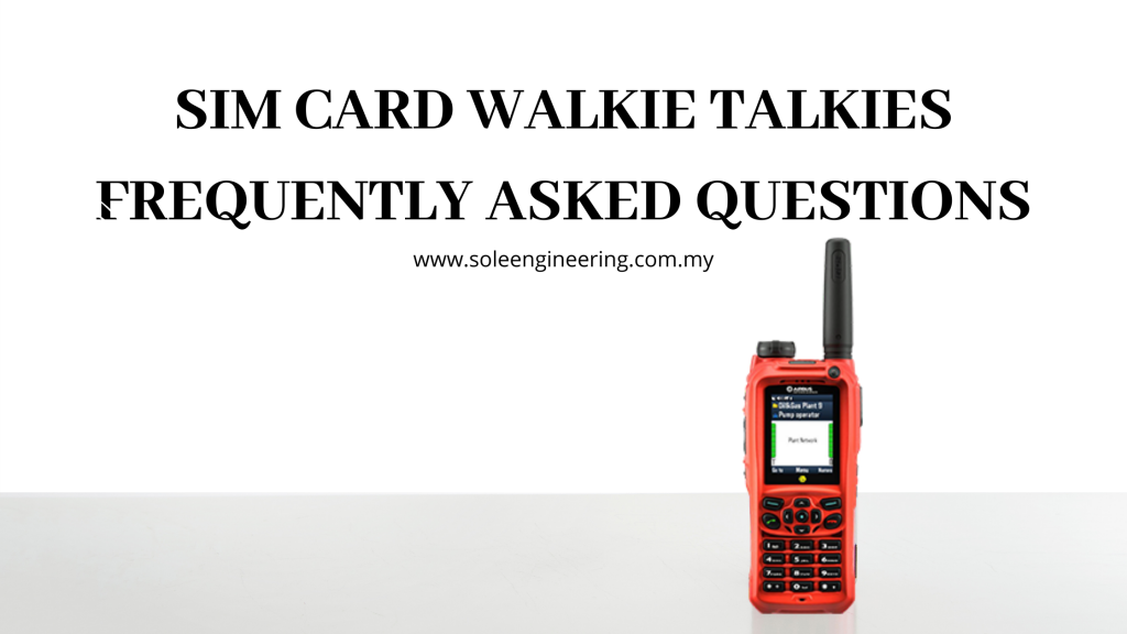 Sim Card Walkie Talkies Frequently Asked Questions - SOLE ENGINEERING ...